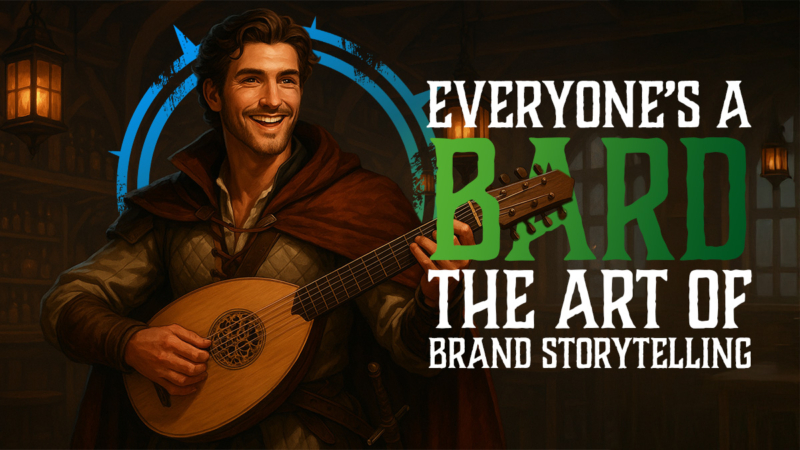 Brand Storytelling - Everyone's a Bard - Iron Dragon Design - Blog